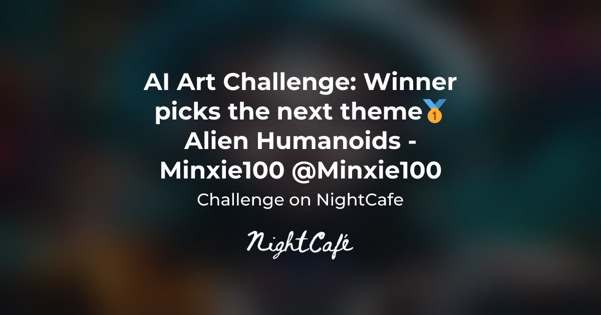 Challenge Results for Winner picks the next theme🥇Alien Humanoids ...