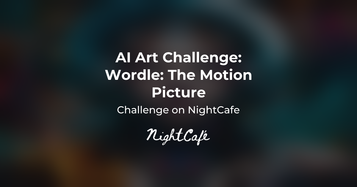 Challenge Results for Wordle: The Motion Picture - NightCafe Creator