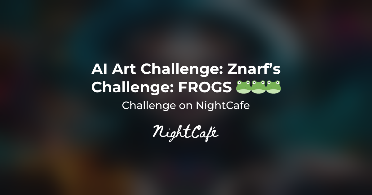 Challenge Results for Znarf’s Challenge: FROGS 🐸🐸🐸 - NightCafe Creator
