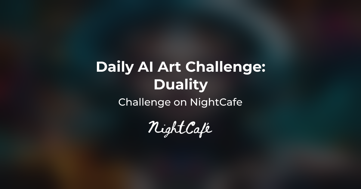 Challenge Results for Duality - NightCafe