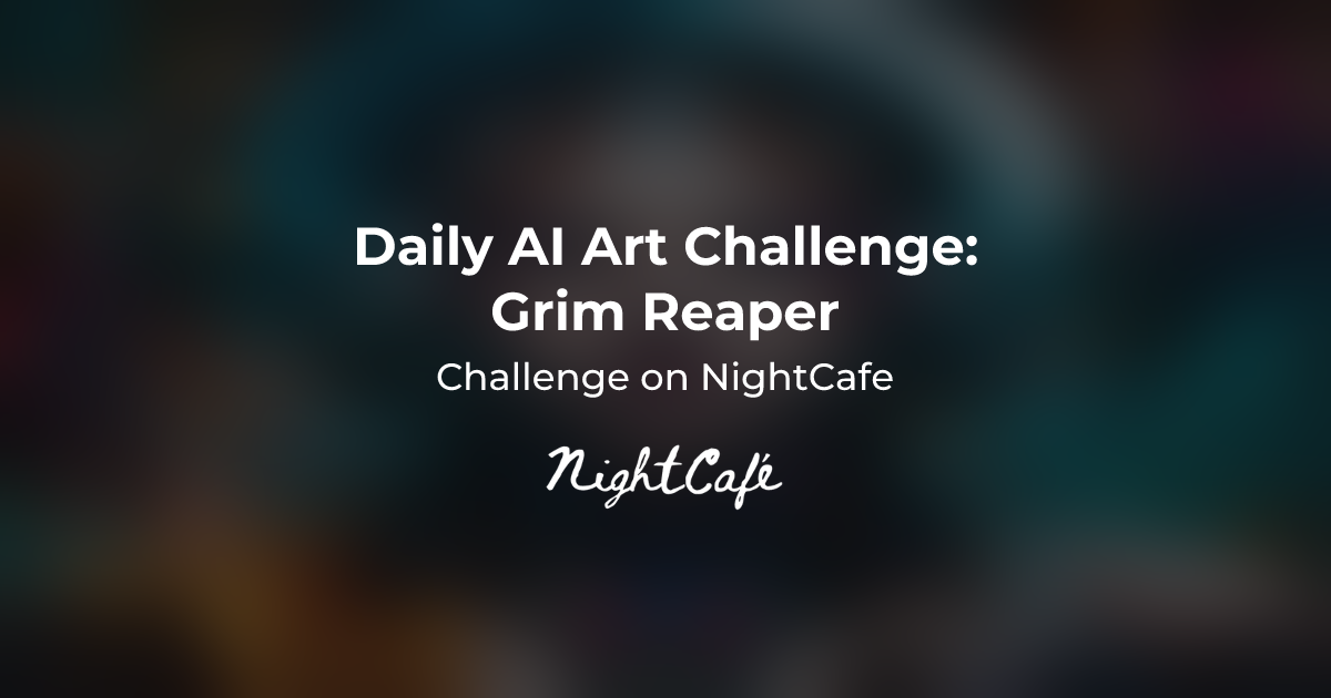 Challenge Results for Grim Reaper - NightCafe