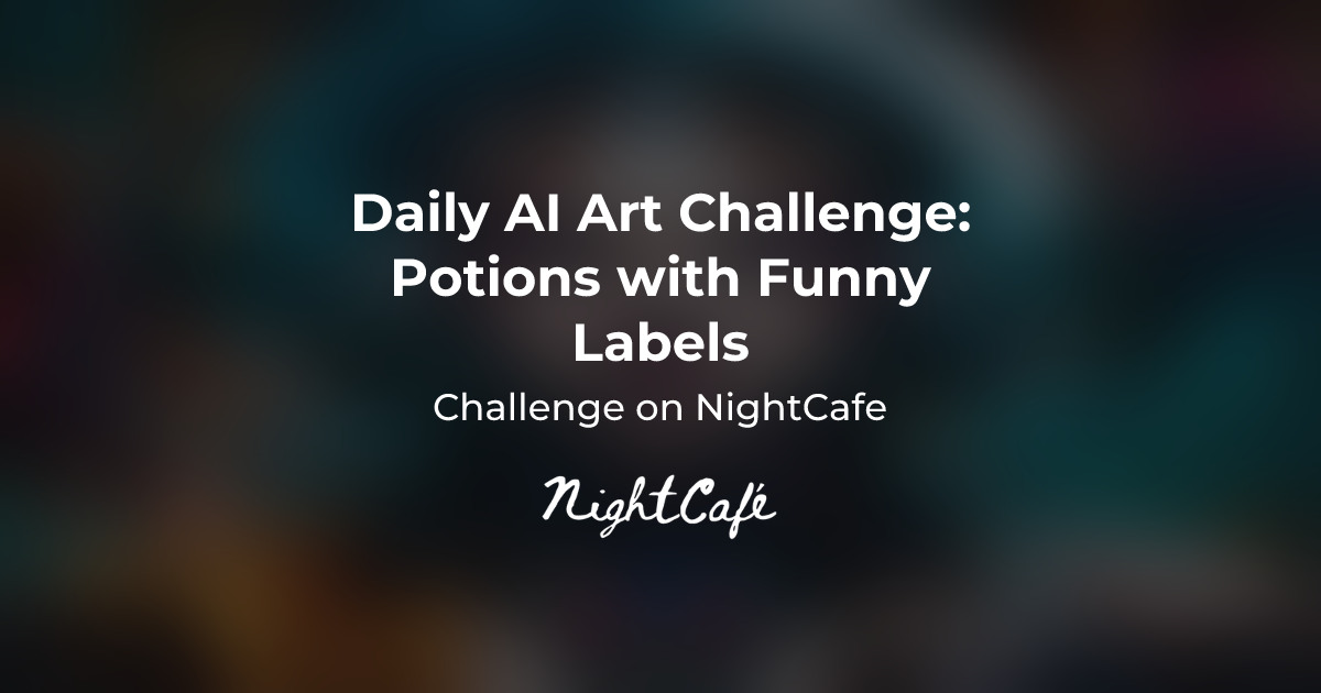 Challenge Results for Potions with Funny Labels - NightCafe