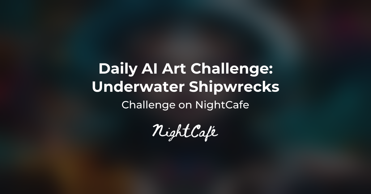 Challenge Results for Underwater Shipwrecks - NightCafe