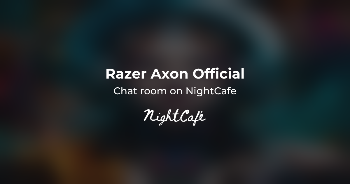 Razer Axon Official - Chat room on NightCafe - NightCafe